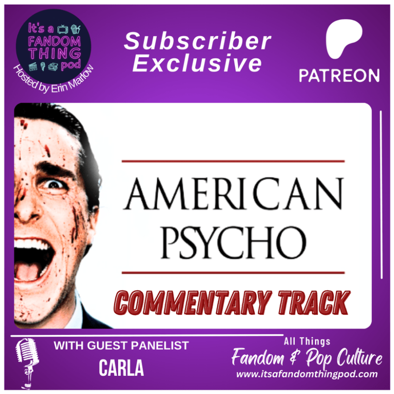 Patreon Exclusive: American Psycho commentary – It's a Fandom Thing Pod